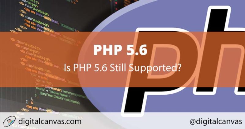 Is PHP 5.6 still supported? The answer may surprise you.